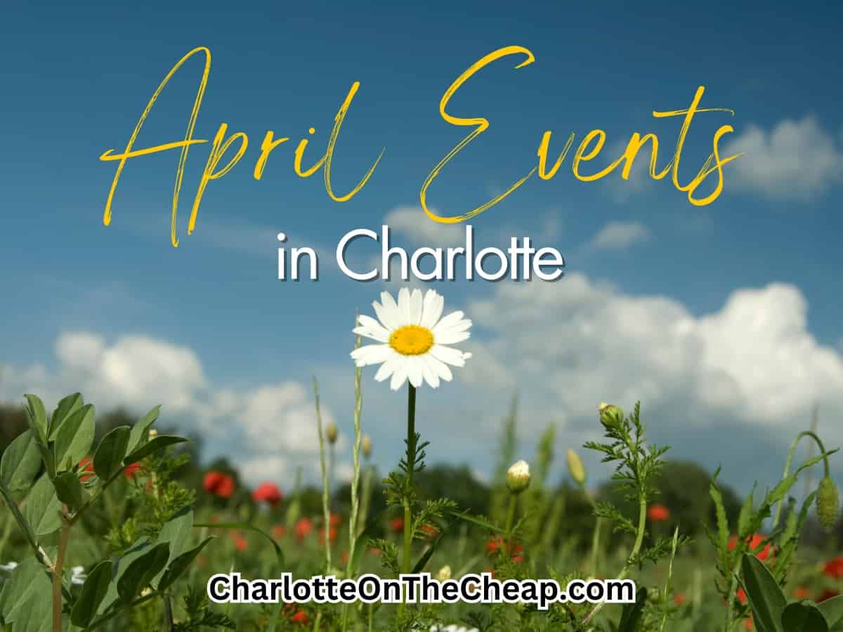 Top Things to do in Charlotte in April - big list of events - Charlotte ...