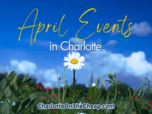 Top Things to do in Charlotte in April - big list of events - Charlotte ...